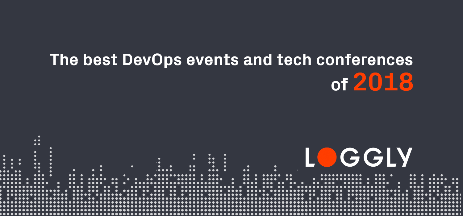 The best DevOps events and tech conferences of 2018 | Loggly